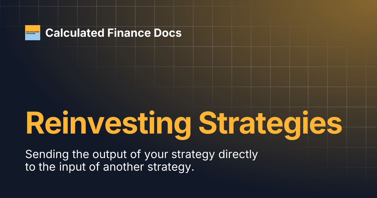 Reinvesting Strategies | Calculated Finance Docs